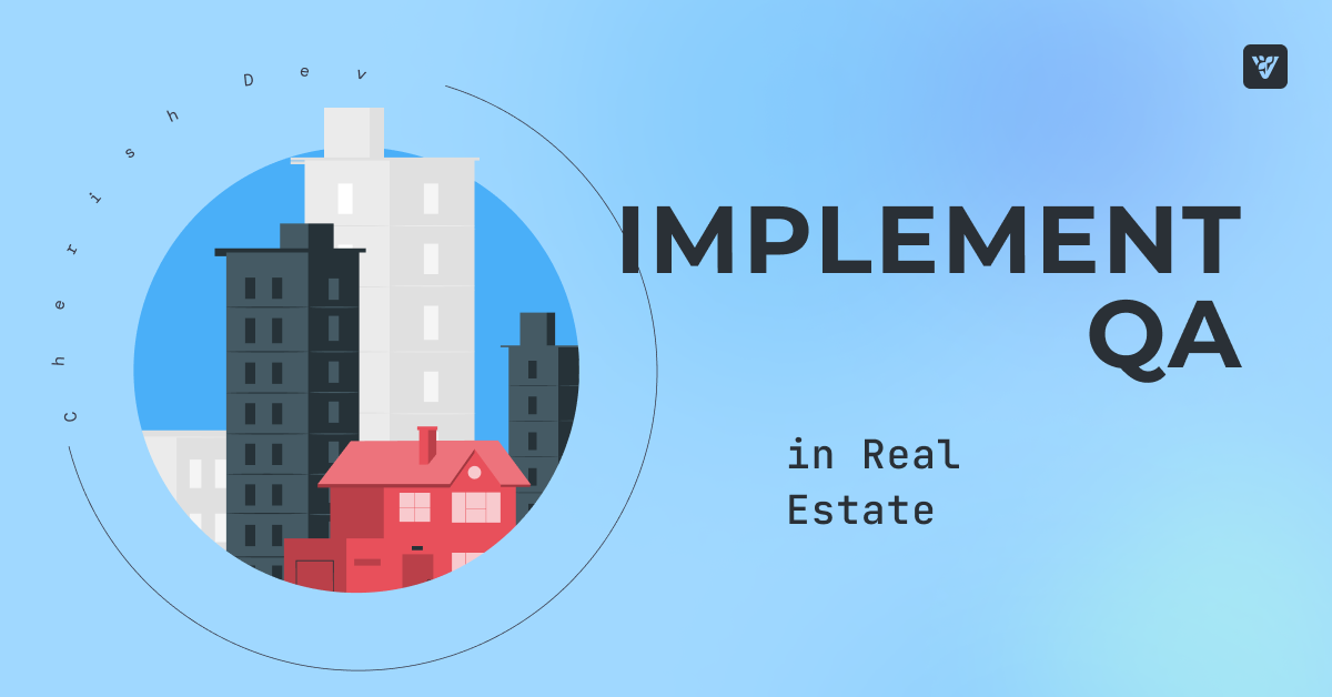 Implement QA in Real Estate | Cherish DEV Implement QA in Real Estate | Cherish DEV