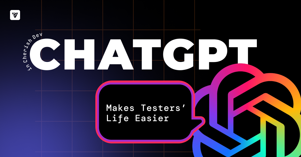 ChatGPT Makes Testers’ Life Easier | Cherish DEV